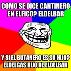 Meme Troll - como se dice cantinero en elfico? eldelbar y si el ...
