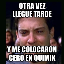 Meme crying peter parker - otra vez llegue tarde y me colocaron cero en ...