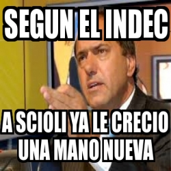 Meme Personalizado - segun el indec A scioli ya le crecio una mano ...