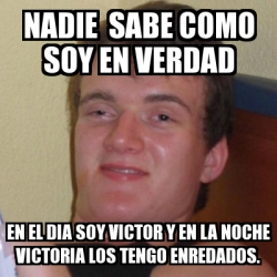 Meme Stoner Stanley - nadie sabe como soy en verdad en el dia soy ...
