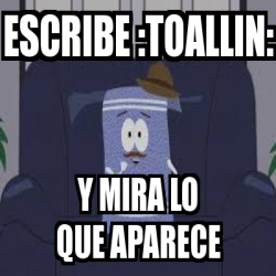 Meme Personalizado - escribe :toallin: y mira lo que aparece - 3292443