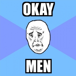 Meme Okay Guy - okay men - 3297725