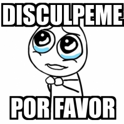 Meme Por favor - DISCULPEME POR FAVOR - 3032741