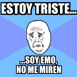 Meme Okay Guy - estoy triste... ...soy emo, no me miren - 3039265