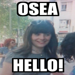 Meme Personalizado - Osea Hello! - 3039906