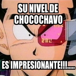 Meme Personalizado - su nivel de chocochavo es impresionante ...