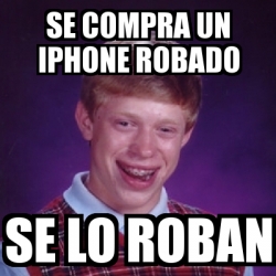Meme Bad Luck Brian - se compra un iphone robado se lo roban - 3300291