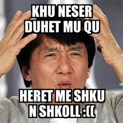 Meme Jackie Chan - khu neser duhet mu qu heret me shku n shkoll ...