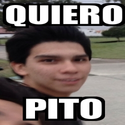 Meme Personalizado - Quiero Pito - 3322730