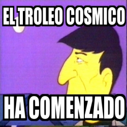 Meme Personalizado - El TRoleo cosmico ha comenzado - 3337635