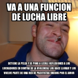 Meme Greg - VA A UNA FUNCION DE LUCHA LIBRE DETIENE LA PELEA Y SE PONE ...