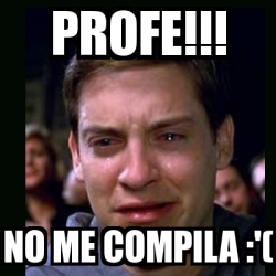 Meme crying peter parker - profe!!! no me compila :'( - 3361705