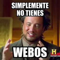 Meme Ancient Aliens - simplemente no tienes webos - 3368641