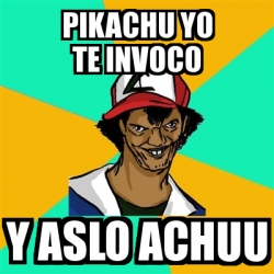 Meme Ash Pedreiro - pikachu yo te invoco y aslo achuu - 3374316