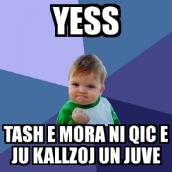 Meme Bebe Exitoso - yess tash e mora ni qic e ju kallzoj un juve - 3380907