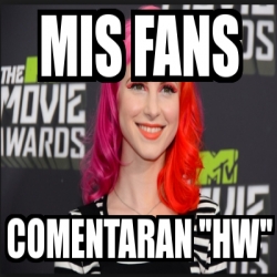Meme Personalizado - mis fans comentaran "hw" - 3382940
