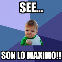 Meme Bebe Exitoso - See... son lo maximo!! - 3385978