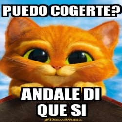 Meme Personalizado - puedo cogerte? andale di que si - 3387746
