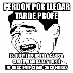 Meme Yao Ming 2 - PERDON POR LLEGAR TARDE PROFE ES QUE ME PEGUE EN LA ...