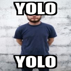 Meme Personalizado - yolo YOLO - 3395029
