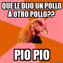 Meme Personalizado - que le dijo un pollo a otro pollo?? pio pio - 3045447