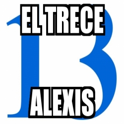 Meme Personalizado - el trece alexis - 3048615