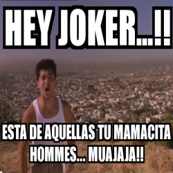 Meme Personalizado - Hey Joker...!! Esta de aquellas tu mamacita hommes ...