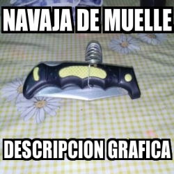 Meme Personalizado - navaja de muelle descripcion grafica - 3410829
