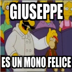 Meme Personalizado - giuseppe es un mono felice - 3423538