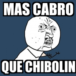 Meme Y U No - mas cabro que chibolin - 3435524