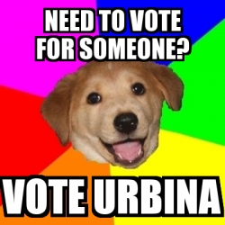 Meme Advice Dog - Need to vote for someone? Vote Urbina - 3436825