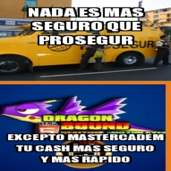 Meme Personalizado - nada es mas seguro que prosegur excepto ...