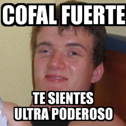 Meme Stoner Stanley - cofal fuerte te sientes ultra poderoso - 3451314