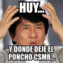 Meme Jackie Chan - huy... y donde deje el poncho csmr... - 3454813