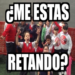 Meme Personalizado - Â¿me estas retando? - 3465908
