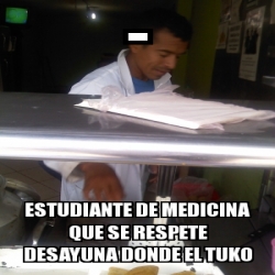 Meme Personalizado - - ESTUDIANTE DE MEDICINA QUE SE RESPETE DESAYUNA ...