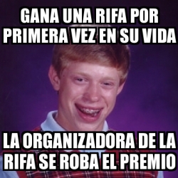 Meme Bad Luck Brian - gana una rifa por primera vez en su vida la ...