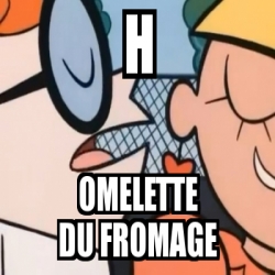 Meme Personalizado - h Omelette du fromage - 3475800