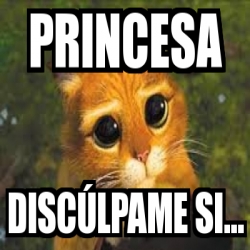 Meme Personalizado - Princesa DISCÃšLPAME si... - 3476040