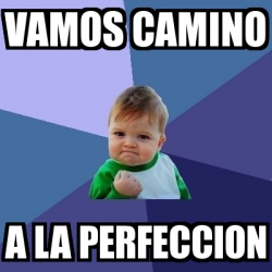Meme Bebe Exitoso - Vamos camino a la perfeccion - 3484556