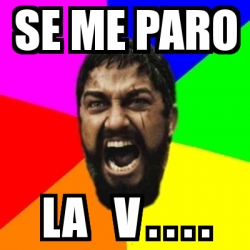 Meme Sparta - SE ME PARO LA V . . . . - 3484716