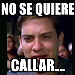 Meme crying peter parker - no se quiere callar.... - 3484727