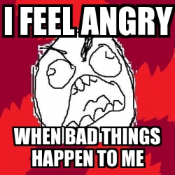 Meme Rage FU - I feel angry when bad things happen to me - 3490513