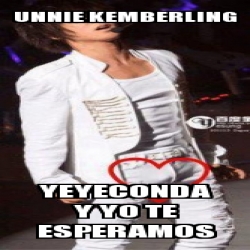 Meme Personalizado - unnie kemberling yeyeconda y yo te esperamos - 3493152