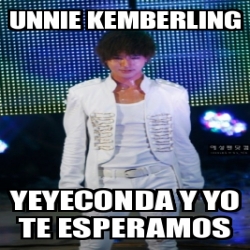 Meme Personalizado - unnie kemberling yeyeconda y yo te esperamos - 3493154