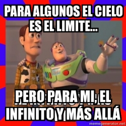Meme Personalizado - Para algunos el cielo es el limite... pero para mi ...
