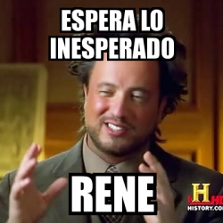Meme Ancient Aliens - Espera lo inesperado Rene - 3498232