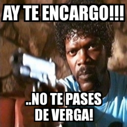 Meme Pulp Fiction - ay te encargo!!! ..no te pases de verga! - 3050421