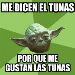 Meme Yoda - me dicen el tunas por que me gustan las tunas - 3051345