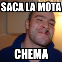 Meme Greg - saca la mota chema - 3501906